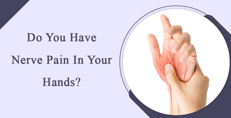 Do you have nerve pain in your hands? A Comprehensive Guide