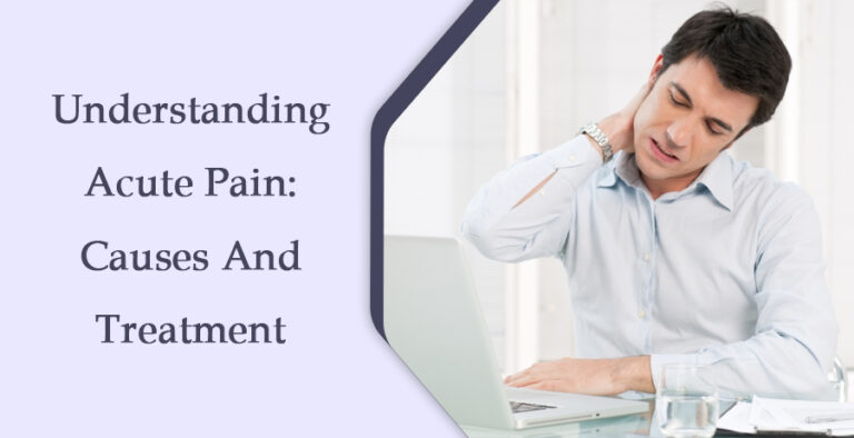 Understanding Acute Pain: Causes and Treatment | Best Guide